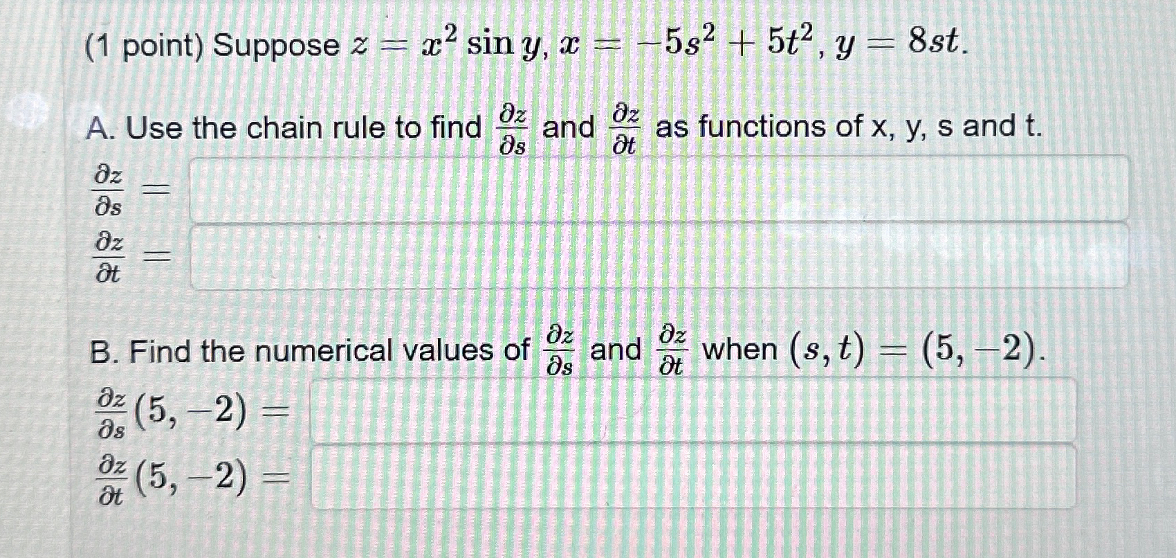 Solved (1 ﻿point) ﻿Suppose z=x2siny,x=-5s2+5t2,y=8st.A. ﻿Use | Chegg.com