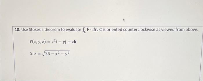 Solved 10. Use Stokes's theorem to evaluate ∫CF⋅dr. C is | Chegg.com