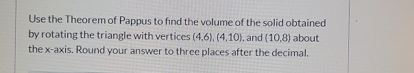 Solved Use the Theorem of Pappus to find the volume of the | Chegg.com