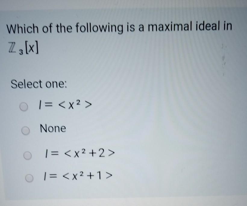 Solved Which of the following is a maximal ideal in 7. 3[x] | Chegg.com