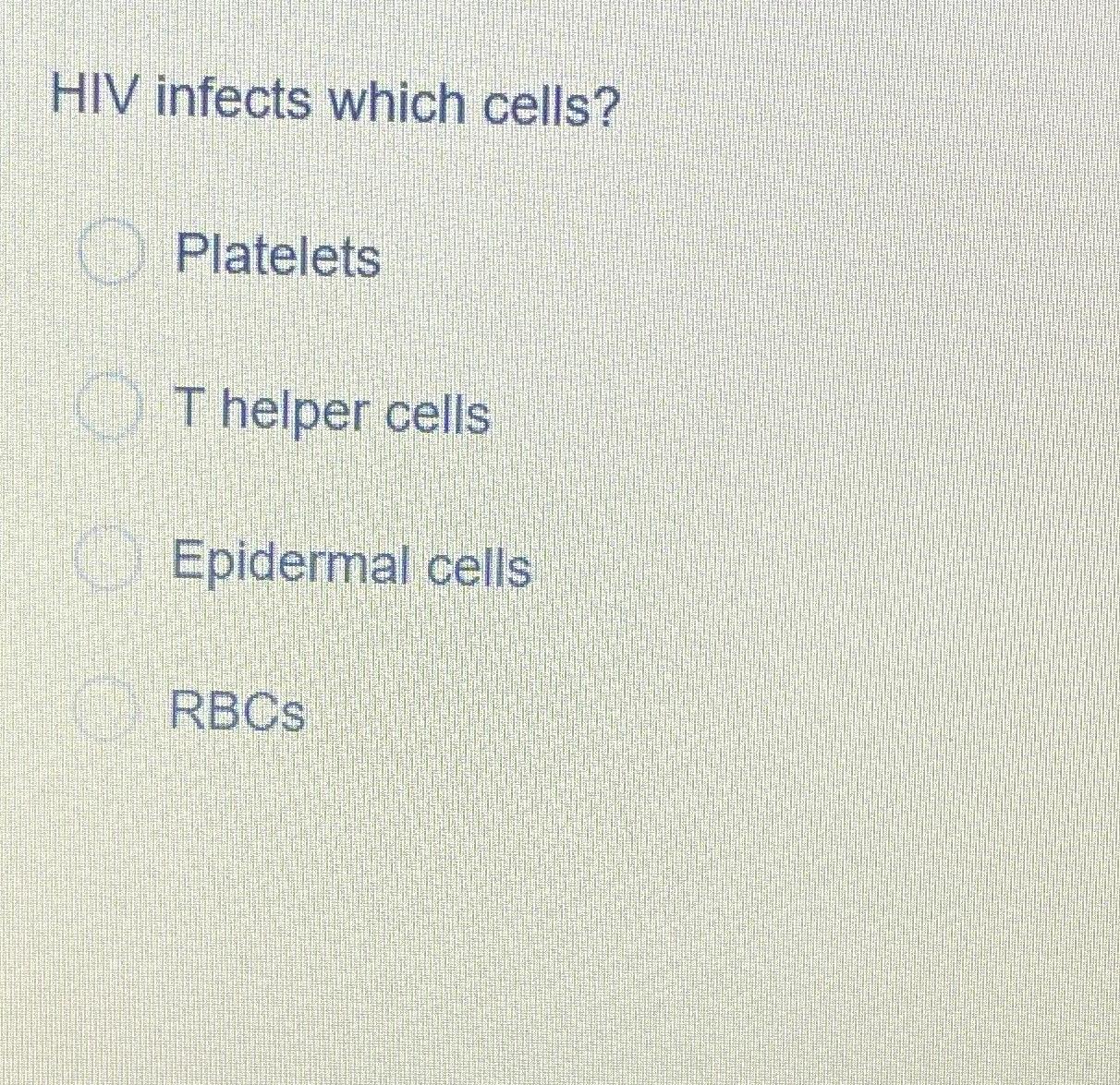 Solved HIV infects which cells?PlateletsThelper | Chegg.com