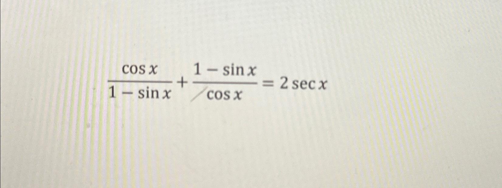 Solved cosx1-sinx+1-sinxcosx=2secx | Chegg.com