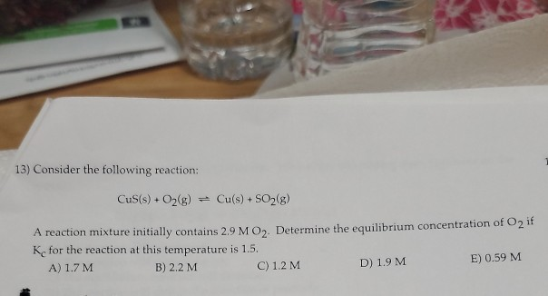 Solved 13) Consider the following reaction: CuS(s) + O2(g) + | Chegg.com
