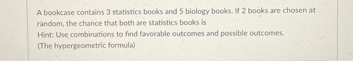 Solved A bookcase contains 3 statistics books and 5 biology | Chegg.com