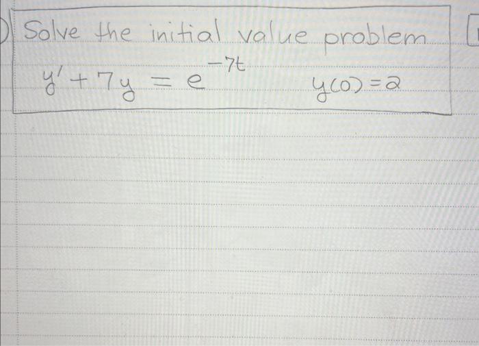 Solved Solve the initial value problem y′+7y=e−7ty(0)=2 | Chegg.com