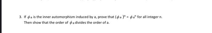 Solved 3. If Øa is the inner automorphism induced by a, | Chegg.com