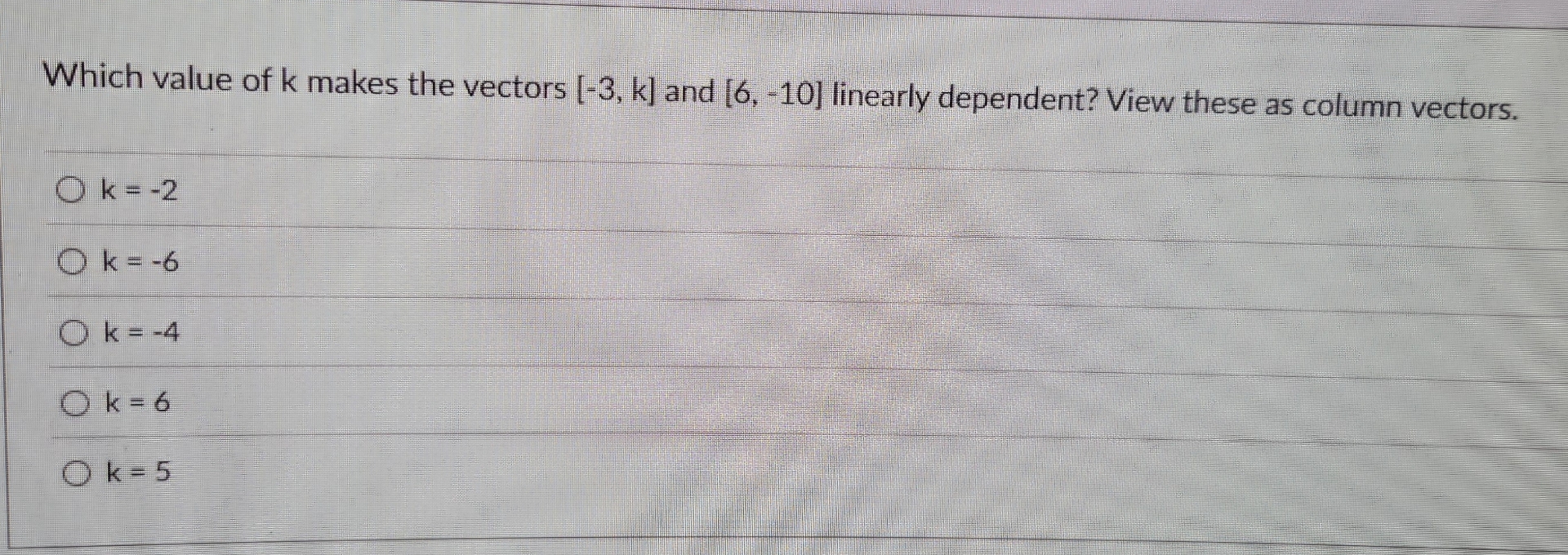 Solved Which value of k makes the vectors -3,k ﻿and 6,-10 | Chegg.com