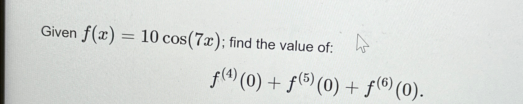 Solved Given f(x)=10cos(7x); find the value | Chegg.com