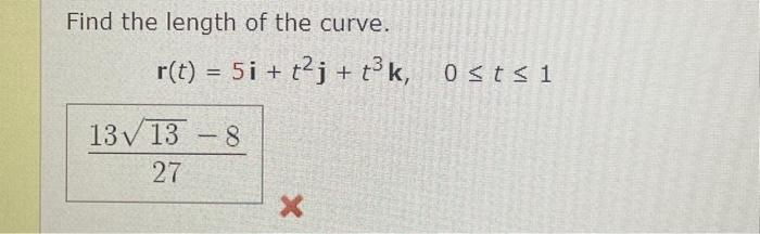 Solved Find the length of the curve. r(t)=5i+t2j+t3k,0≤t≤1 | Chegg.com