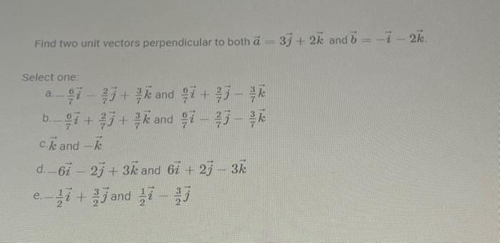 Solved Find two unit vectors perpendicular to both a=3j+2k | Chegg.com