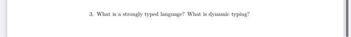 Solved 3. What is a strongly typed language? What is dynamic | Chegg.com