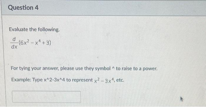 Solved Evaluate the following. dxd(6x2−x4+3) For tying your | Chegg.com