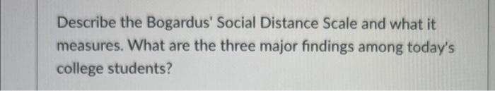 Describe the Bogardus' Social Distance Scale and what | Chegg.com