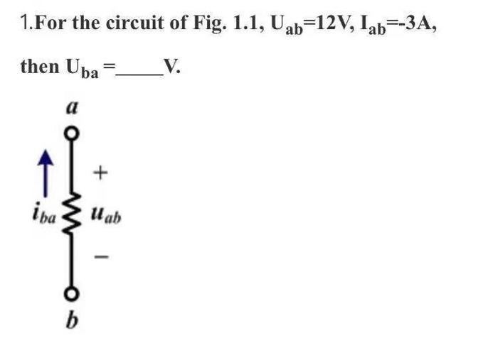 Solved 1.For the circuit of Fig. 1.1, Uab=12V, lab=-3A, then | Chegg.com