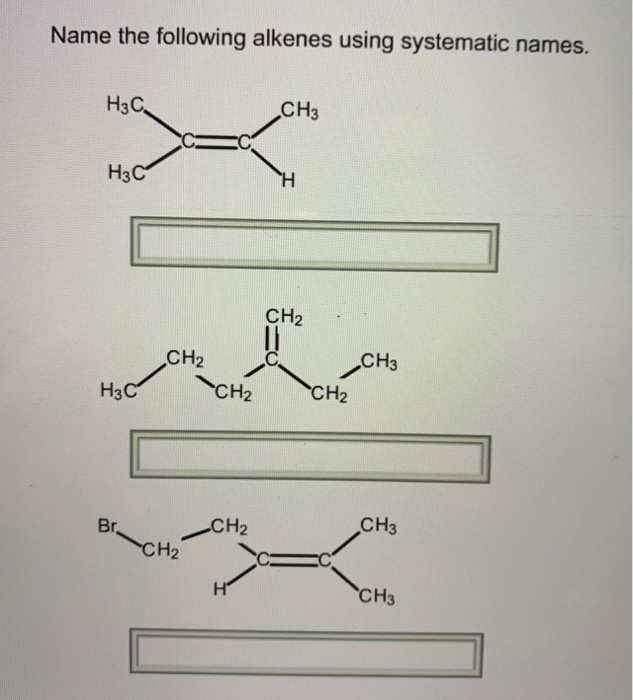 Solved Name the following alkenes using systematic names. | Chegg.com