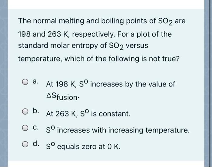 Solved The normal melting and boiling points of SO2 are 198 | Chegg.com