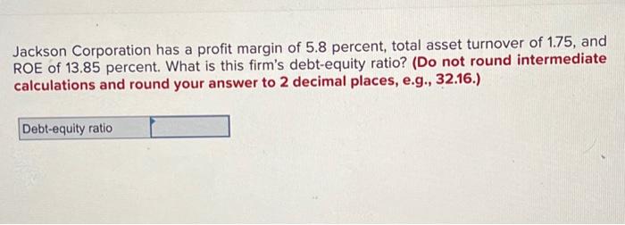 Solved Jackson Corporation has a profit margin of 5.8 | Chegg.com