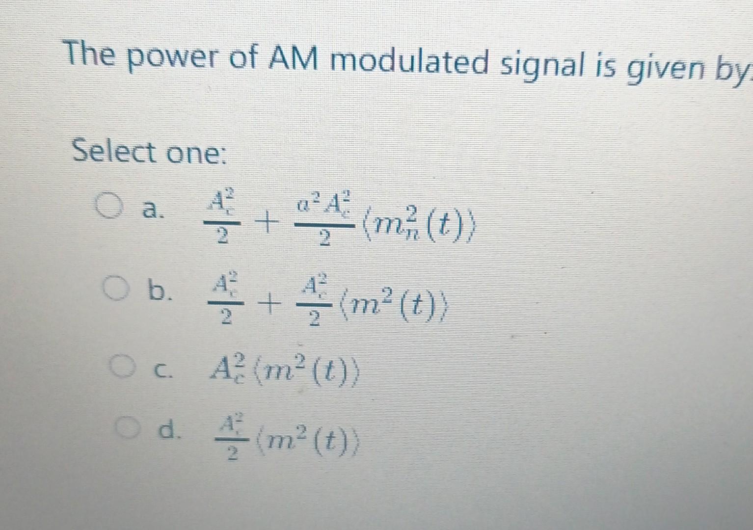 Solved The power of AM modulated signal is given by Select | Chegg.com
