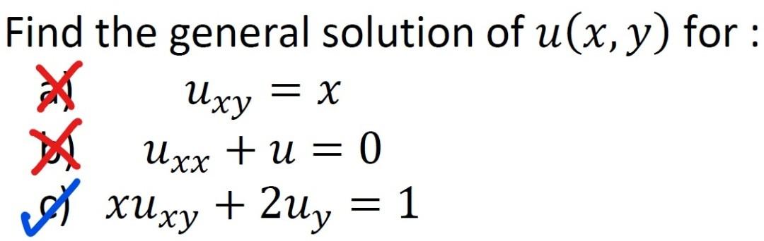 Solved Find the general solution of u(x,y) for : Uxy = x D | Chegg.com