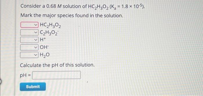 Solved Consider a 0.68M solution of HC2H3O2( Ka=1.8×10−5). | Chegg.com