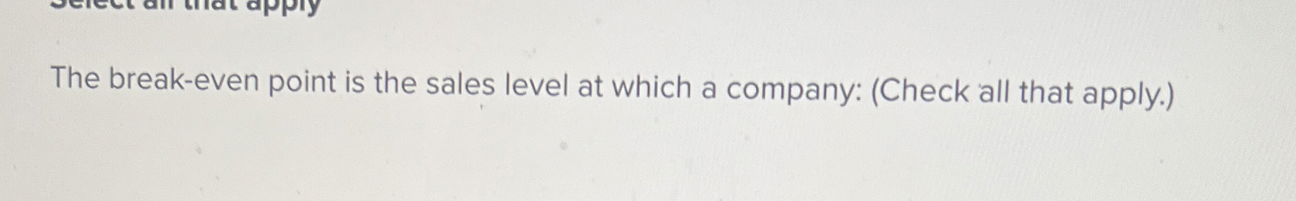Solved The break-even point is the sales level at which a | Chegg.com