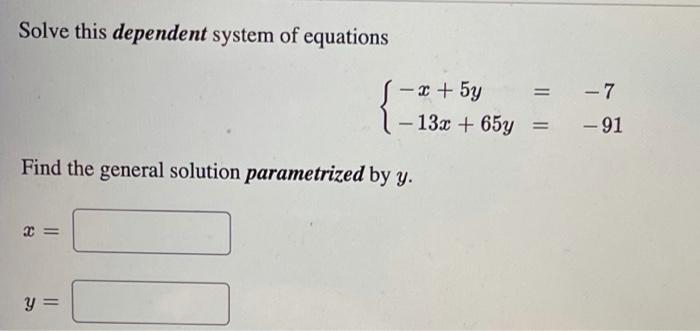 Solved Solve this dependent system of equations Sx - + 5y = | Chegg.com