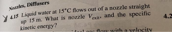 Solved Nozzles, Diffusers 4.2 y 4,15 Liquid water at 15°C | Chegg.com