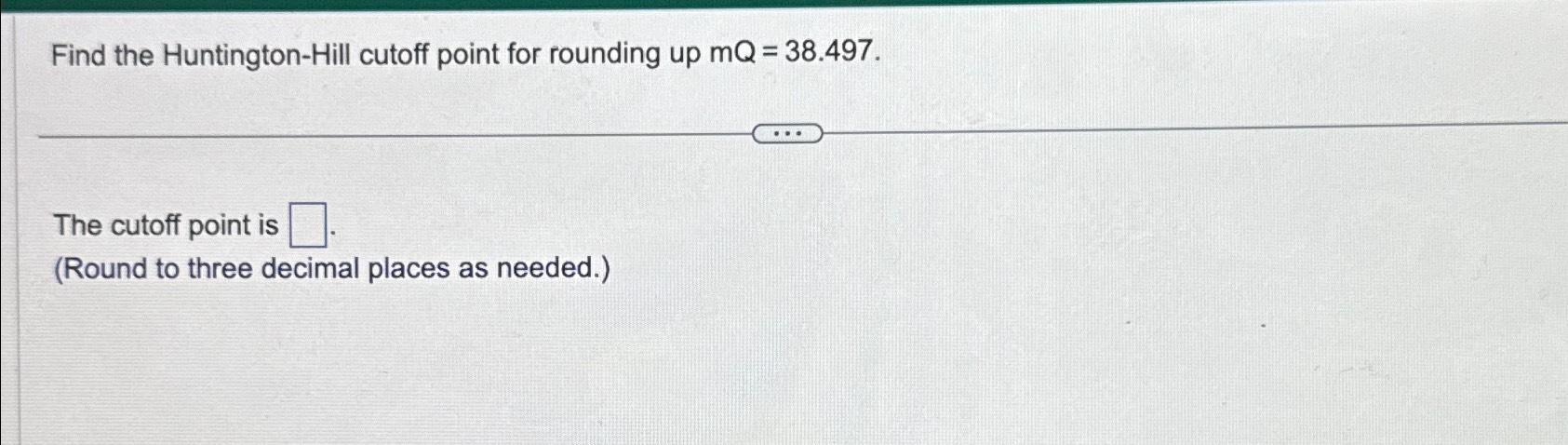 Solved Find the Huntington-Hill cutoff point for rounding up | Chegg.com
