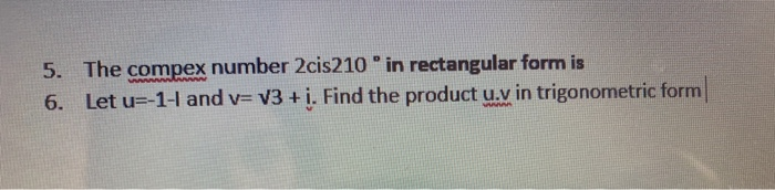 Solved 5. The compex number 2cis210 in rectangular form is | Chegg.com