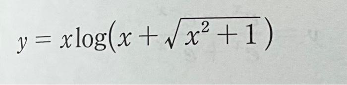 Solved y=xlog(x+x2+1)(4) y′=(x)′log(x+x2+1)+x{log(x−x2+1)}′ | Chegg.com