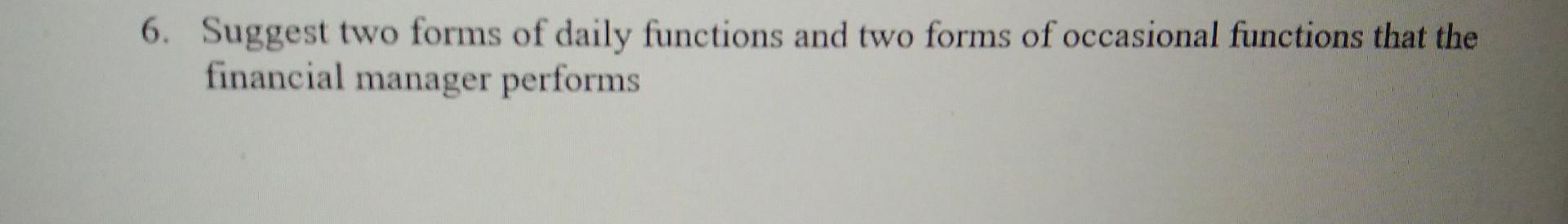 Solved 6. Suggest two forms of daily functions and two forms | Chegg.com