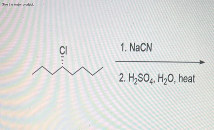 Solved Give the major product CI 1. NaCN 2. H2SO4, H2O, heat | Chegg.com