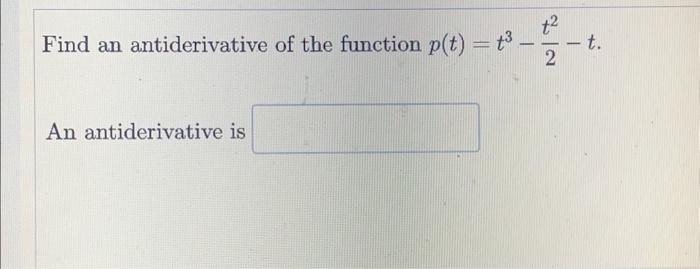 Solved Find an antiderivative of the function p(t)=t3−2t2−t. | Chegg.com
