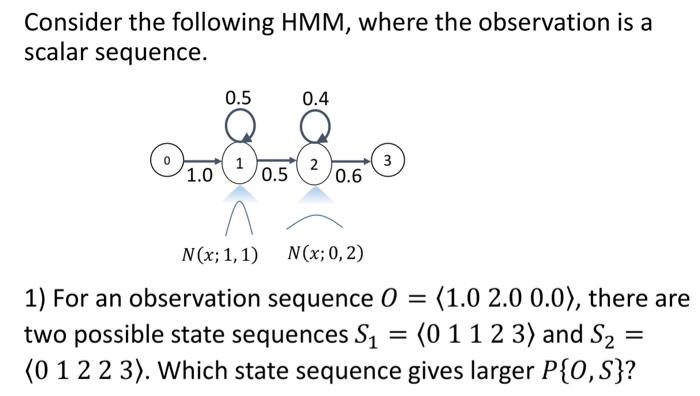 Solved Consider the following HMM, where the observation is | Chegg.com