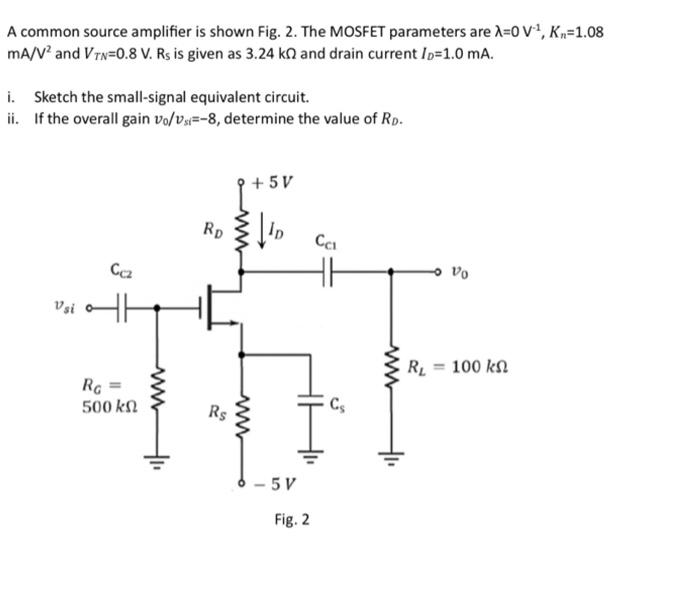 Solved A common source amplifier is shown Fig. 2. The MOSFET | Chegg.com