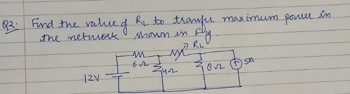 Solved Q2. ﻿Find the value of RL ﻿to transer maximum power | Chegg.com