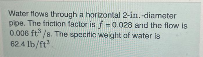 Solved Water flows through a horizontal 2-in.-diameter pipe. | Chegg.com