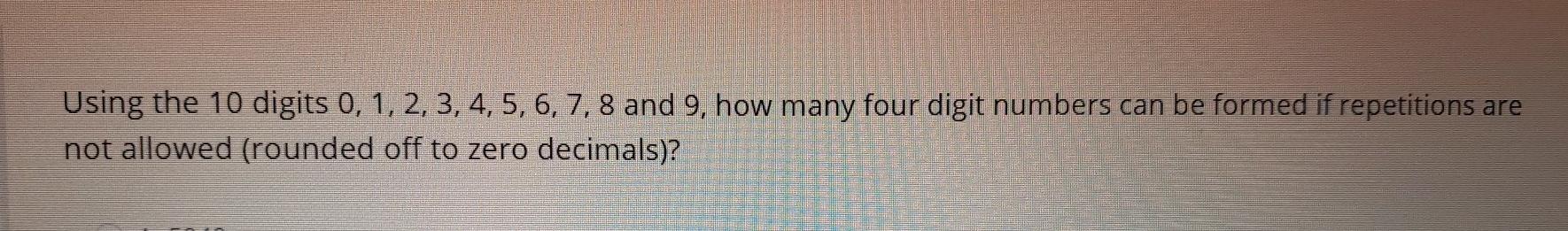 Solved Using the 10 digits 0, 1, 2, 3, 4, 5, 6, 7, 8 and 9. | Chegg.com