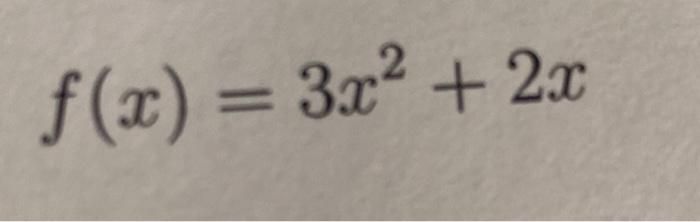Solved f(x) = 3x2 + 2x | Chegg.com