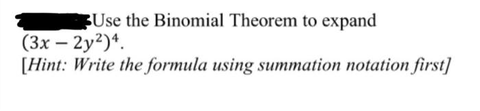 Solved Use the Binomial Theorem to expand (3x−2y2)4. [Hint: | Chegg.com