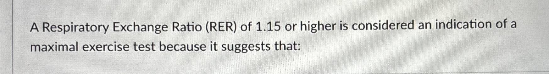 Solved A Respiratory Exchange Ratio (RER) ﻿of 1.15 ﻿or | Chegg.com