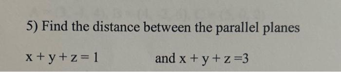 Solved 5) Find the distance between the parallel planes | Chegg.com