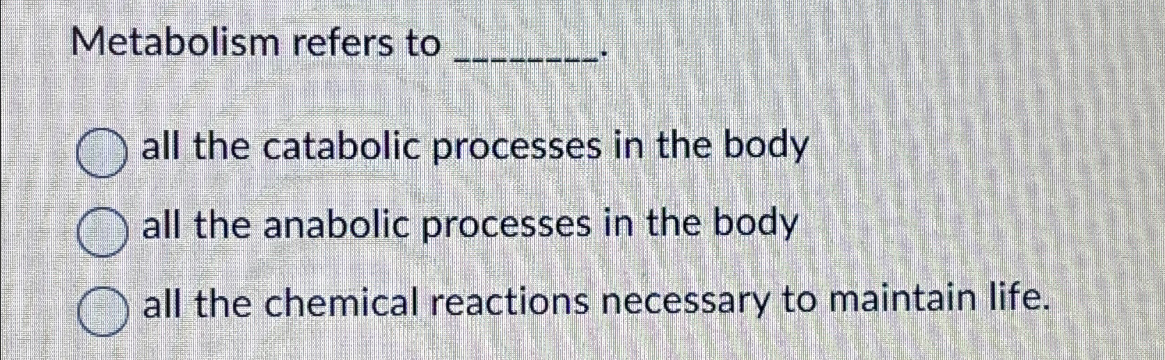 Solved Metabolism refers toall the catabolic processes in | Chegg.com