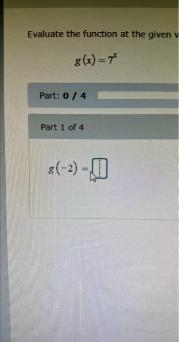 Solved Evaluate the function at the given v g(x)=7x Part: 0 | Chegg.com