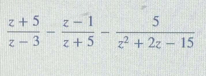 Solved z+5z-3-z-1z+5-5z2+2z-15 | Chegg.com