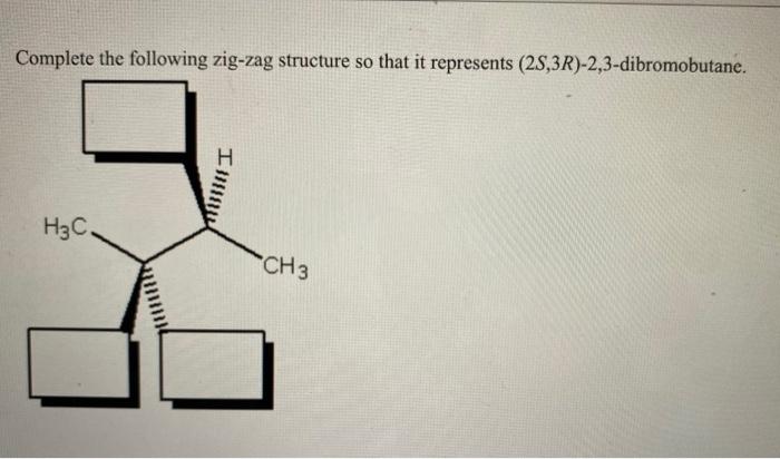 Solved Complete the following zig-zag structure so that it | Chegg.com