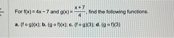 Solved = X+7 4 For f(x) = 4x - 7 and g(x)= a. (fog)(x); b. | Chegg.com