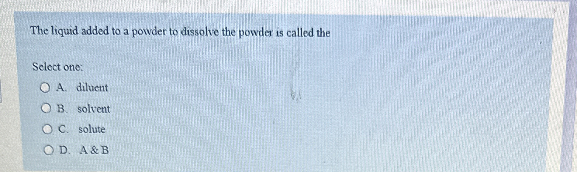 Solved The liquid added to a powder to dissolve the powder | Chegg.com