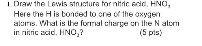 Solved 1. Draw the Lewis structure for nitric acid, HNO3. | Chegg.com