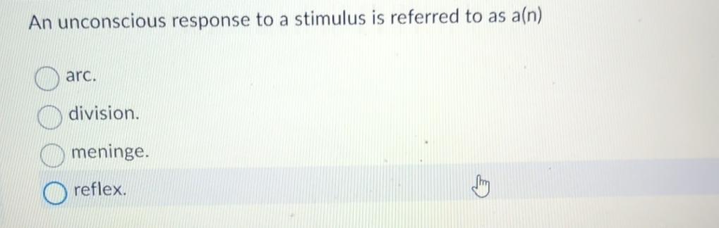 Solved An unconscious response to a stimulus is referred to | Chegg.com